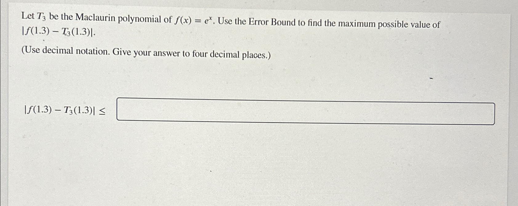 Solved Let T3 ﻿be the Maclaurin polynomial of f(x)=ex. ﻿Use | Chegg.com