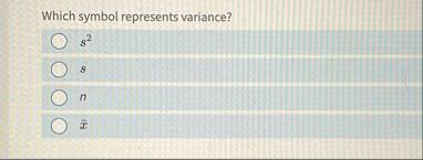 Solved Which symbol represents variance?s2snx‾ | Chegg.com