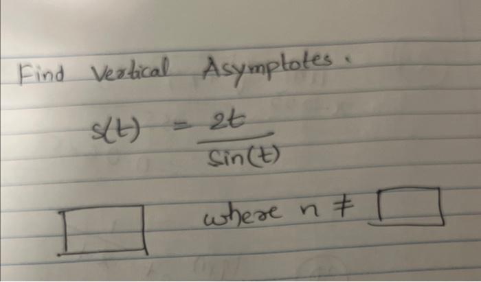 Solved Find Vertical Asymptotes. s(t)=sin(t)2t where n = | Chegg.com