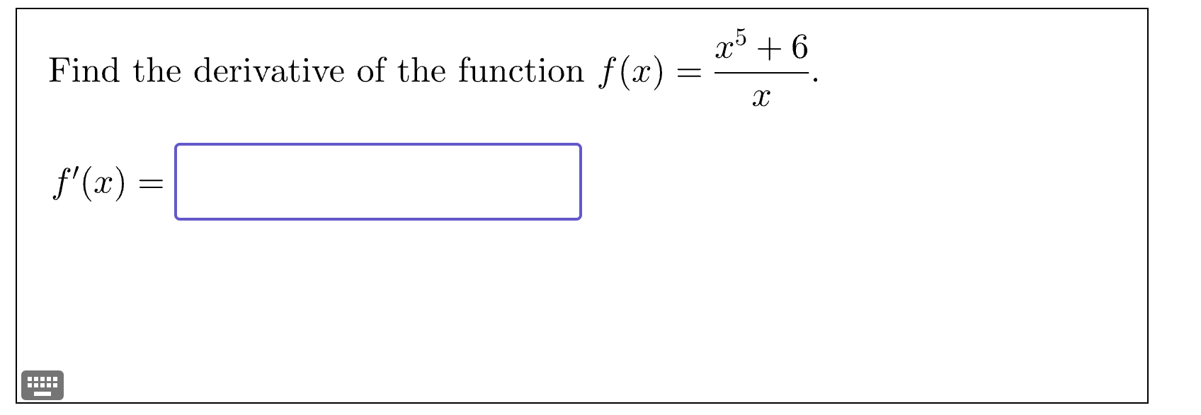 Solved Find the derivative of the function f(x)=x5+6x.f'(x)= | Chegg.com