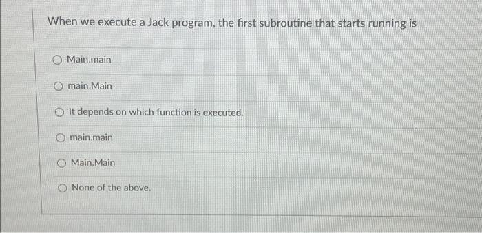 Solved When we execute a Jack program, the first subroutine | Chegg.com