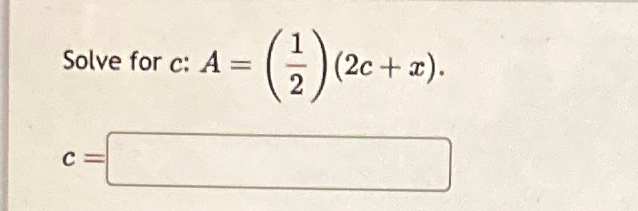 Solved Solve for c ﻿: A=(12)(2c+x).c= | Chegg.com