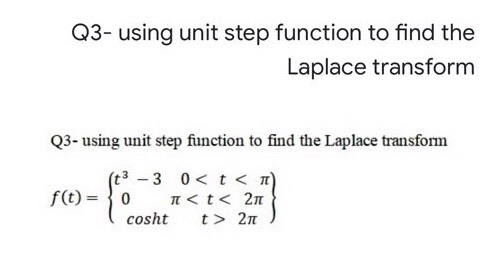 Solved Q3- using unit step function to find the Laplace | Chegg.com