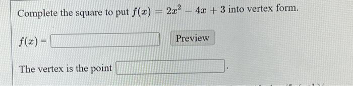 Solved Complete the square to put f(x)=2x2−4x+3 into vertex | Chegg.com