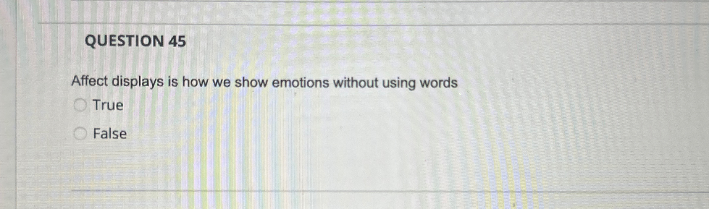Solved QUESTION 45Affect displays is how we show emotions | Chegg.com