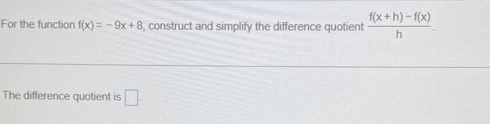 For the function f(x)=−9x+8, construct and simplify | Chegg.com