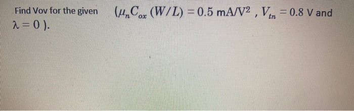 Solved Find Vov for the given a= 0). (4,Cox (W/L) = 0.5 | Chegg.com
