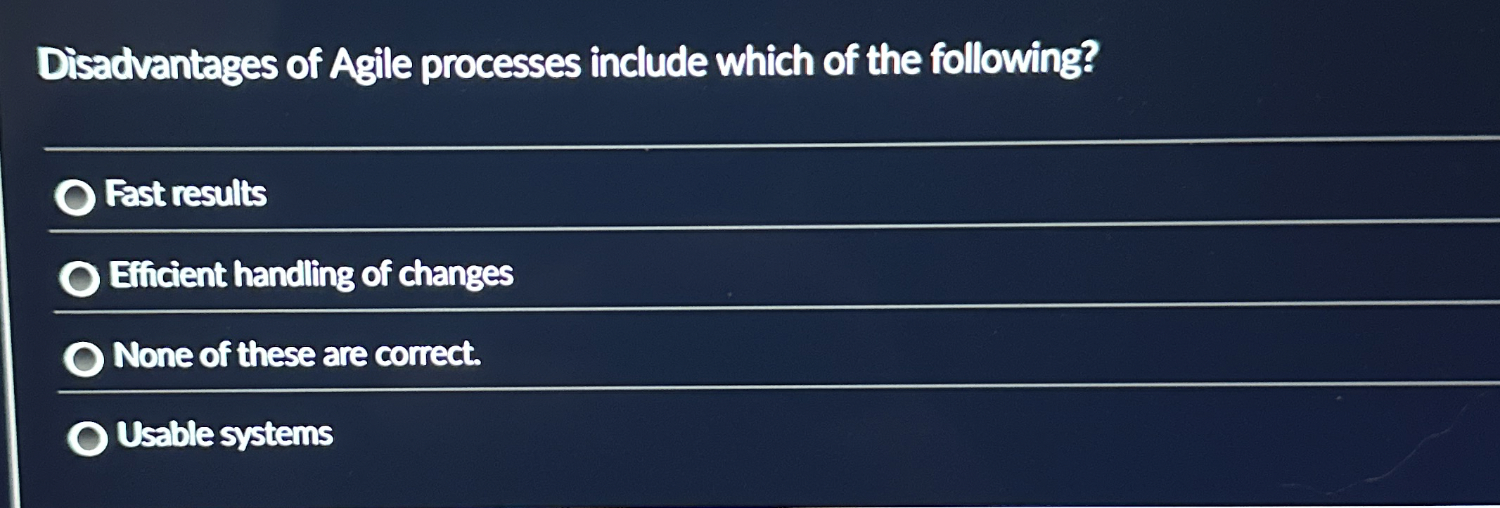 Solved Disadvantages of Agile processes indude which of the | Chegg.com