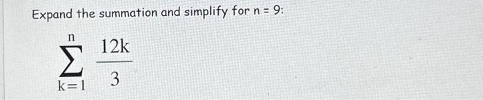 Solved Expand the summation and simplify for n=9 : ∑k=1n312k | Chegg.com
