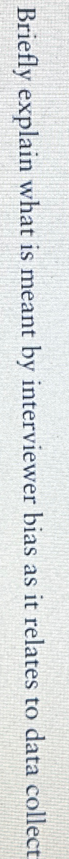 Solved Briefly explain what is meant by interviewer bias as | Chegg.com