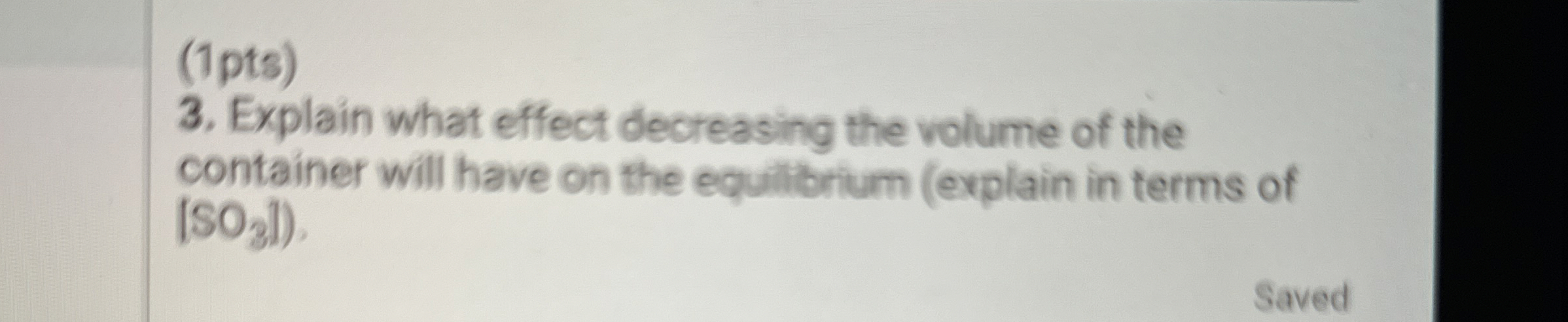Solved (1pts)3. ﻿Explain what effect decreasing the volume | Chegg.com