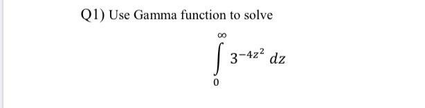 Solved Q1) Use Gamma function to solve 13 3-422 dz | Chegg.com