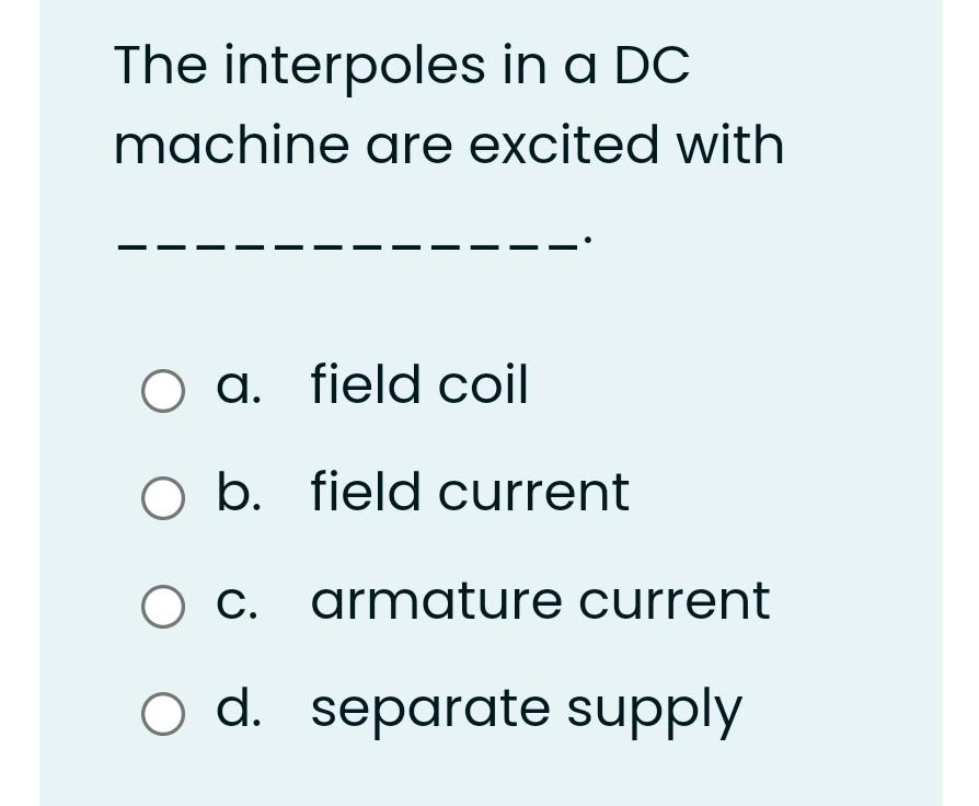 Solved The interpoles in a DC machine are excited with O a. | Chegg.com