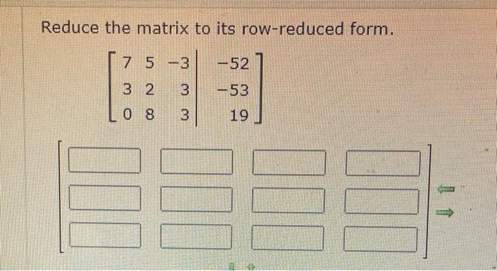 Solved Reduce The Matrix To Its Row-reduced Form. 