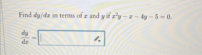 Solved Find dy/dx in terms of x and y if x2y−x−4y−5=0. dxdy= | Chegg.com