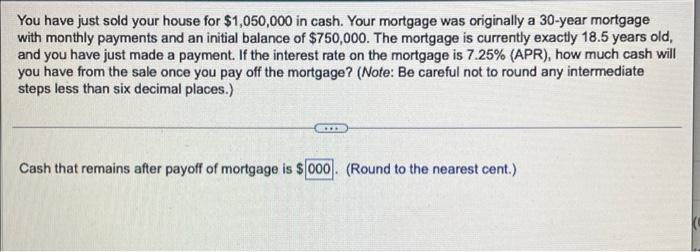 Solved You have just sold your house for $1,050,000 in cash. | Chegg.com