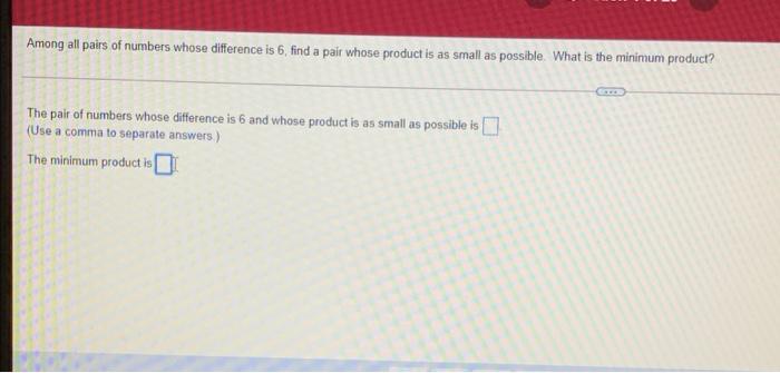 Solved Among all pairs of numbers whose difference is 6, | Chegg.com