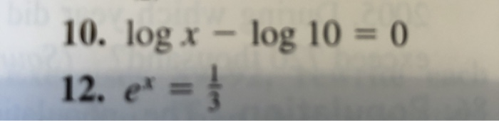 Solved 10. log x - log 10 = 0 12. e* = } | Chegg.com
