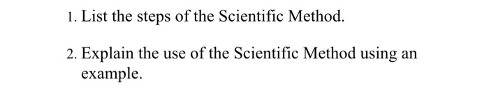 Solved 1. List the steps of the Scientific Method. 2. | Chegg.com