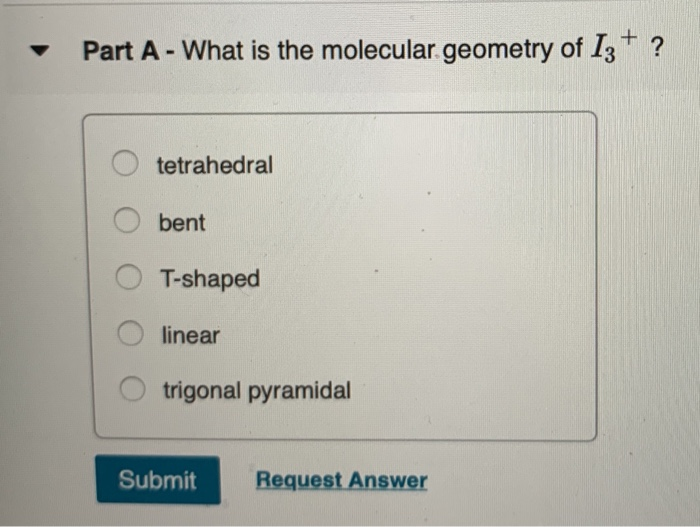 Solved Part A - What is the molecular geometry of I3+ + ? | Chegg.com