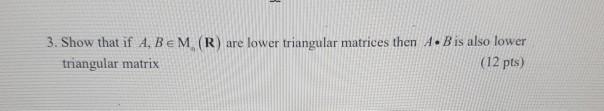 Solved are 3. Show that if A, B eM (R) triangular matrix | Chegg.com