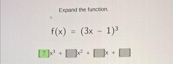 Solved Expand the function. f(x) = (3x - 1)3 [? ]x3 + []x2 + | Chegg.com