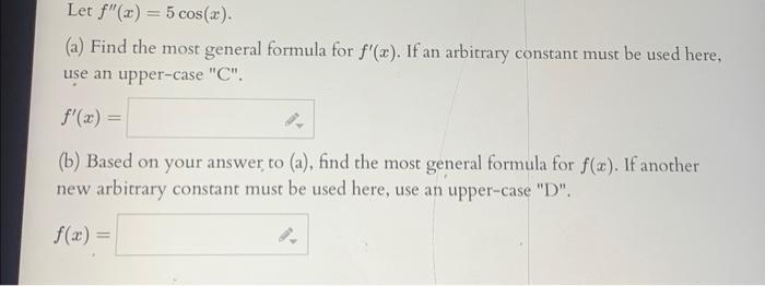 Solved Let f′′(x)=5cos(x). (a) Find the most general formula | Chegg.com