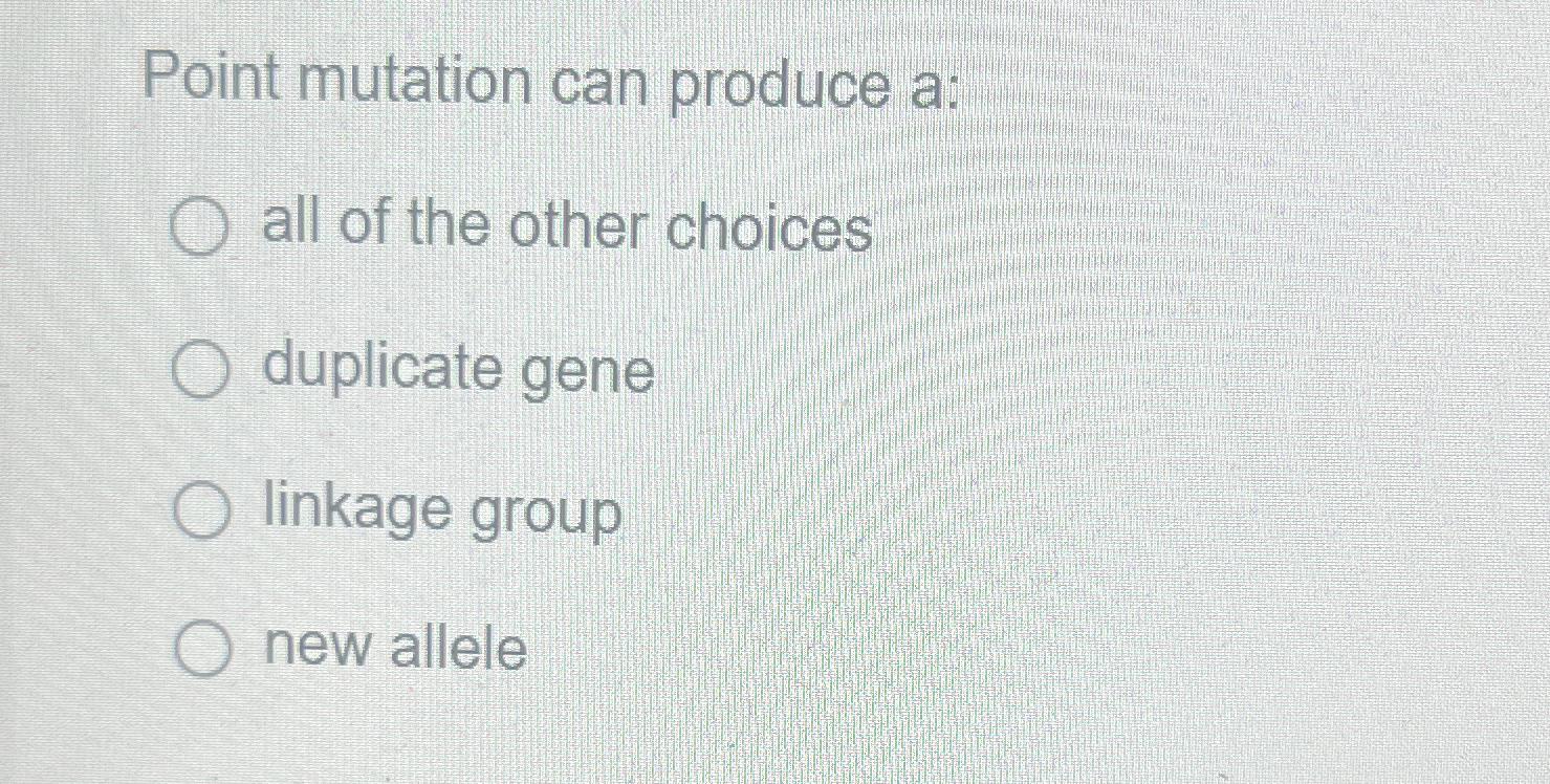 Solved Point mutation can produce a:all of the other | Chegg.com