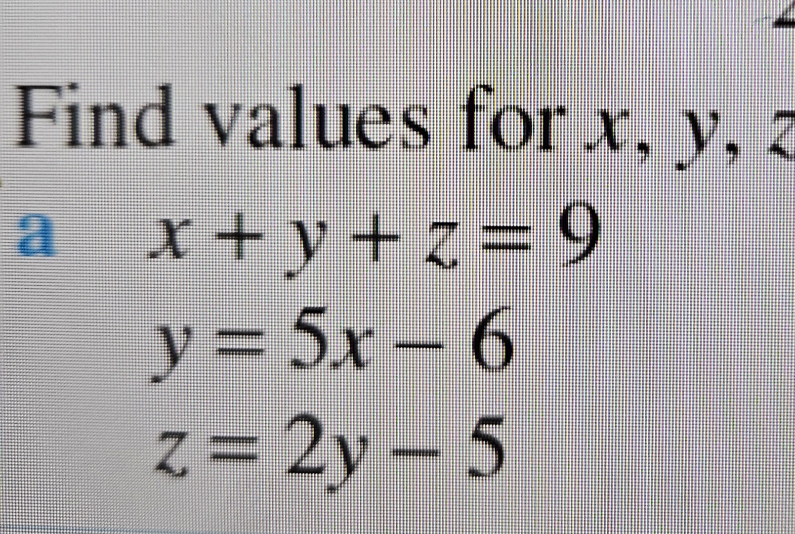[Solved]: Find values for x,y, x+y+z=9 y=5x-6 z=2y-5