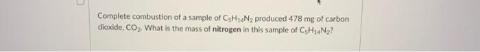 Solved Complete combustion of a sample of CH4N2 produced 478 | Chegg.com