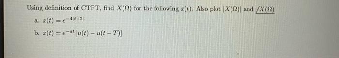 Solved Using definition of CTFT, find X(Ω) for the following | Chegg.com