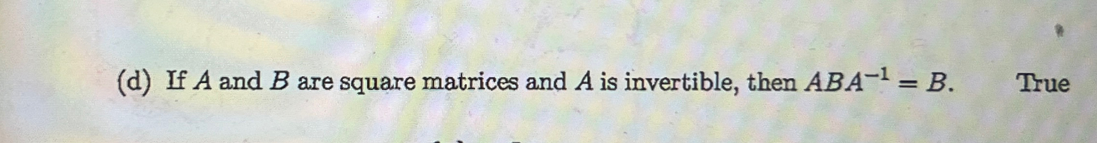 Solved (d)true or false: If A and B ﻿are square matrices and | Chegg.com