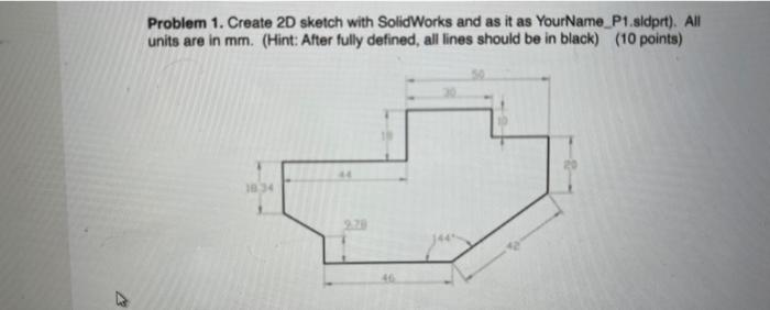 Solved Problem 1. Create 2D sketch with SolidWorks and as it | Chegg.com