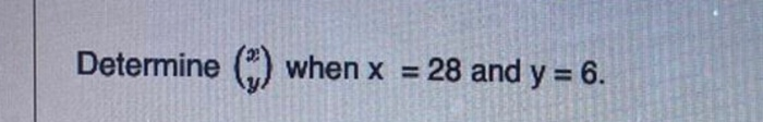 Solved Determine when x = 28 and y = 6. | Chegg.com