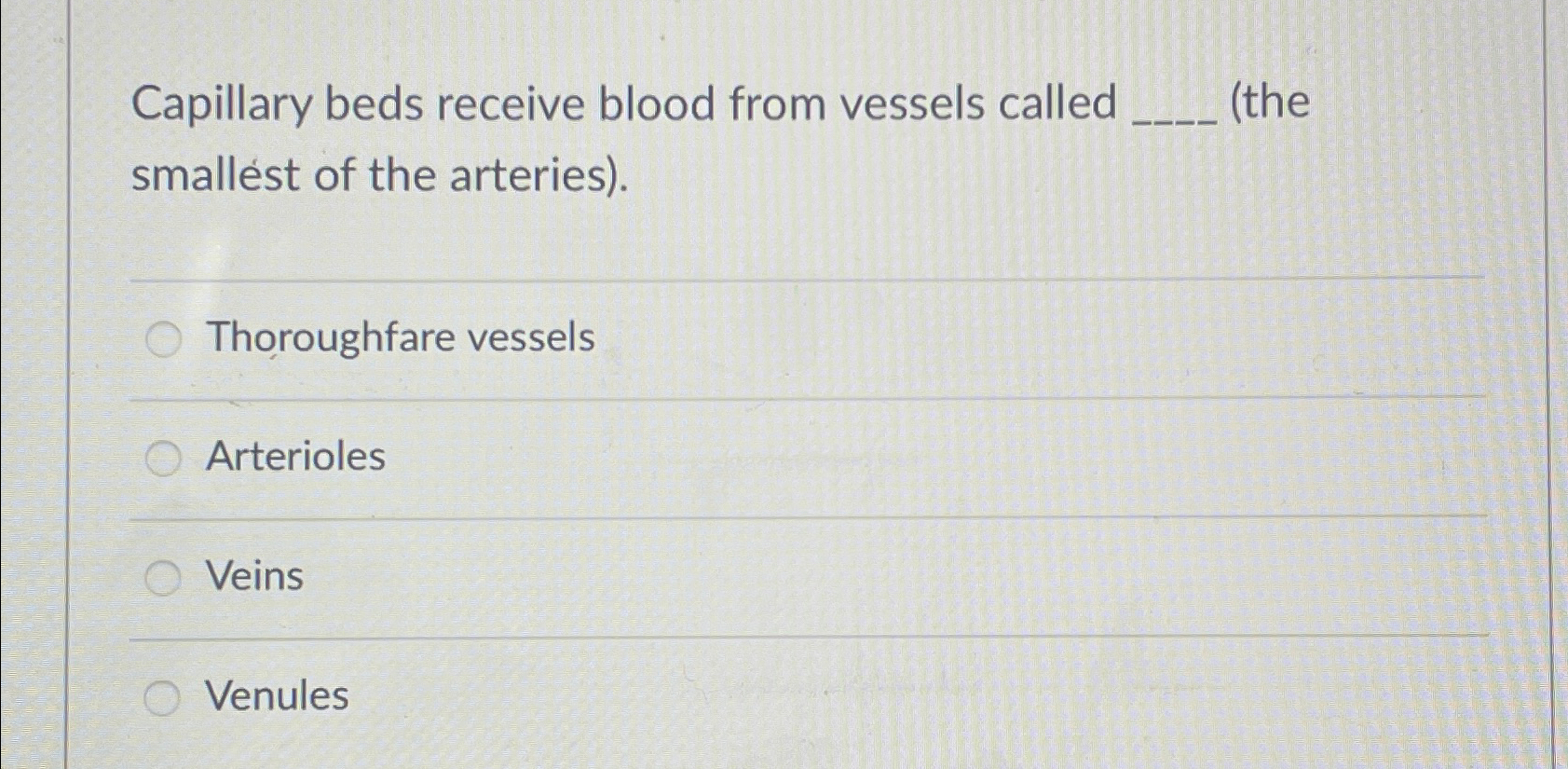 Solved Capillary beds receive blood from vessels called | Chegg.com
