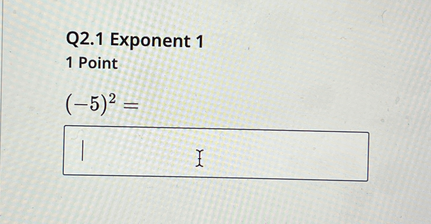 Solved Q2.1 ﻿Exponent 11 ﻿Point(-5)2= | Chegg.com
