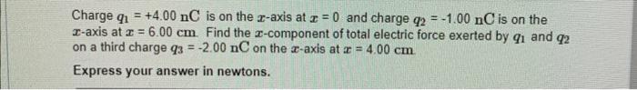 Solved Charge q1=+4.00nC is on the x-axis at x=0 and charge | Chegg.com