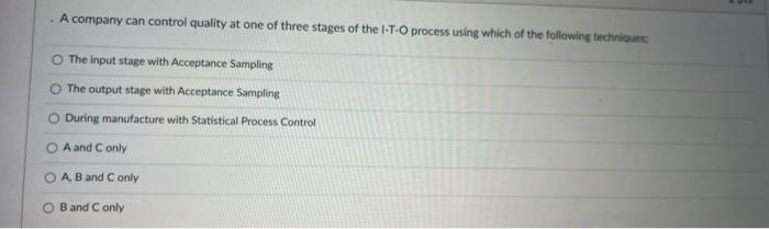 Solved A company can control quality at one of three stages | Chegg.com