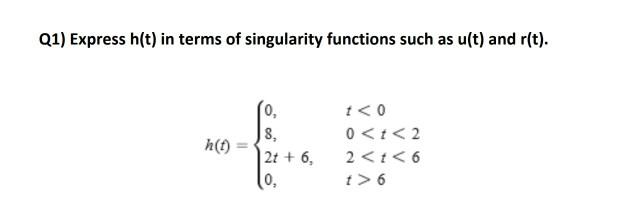 Solved Q1) Express h(t) in terms of singularity functions | Chegg.com Solved Q1) Express h(t) in terms of singularity functions | Chegg.com