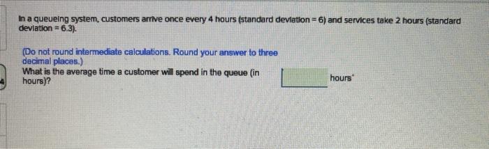 Solved 4 In a queueing system, customers arrive once every 3 | Chegg.com
