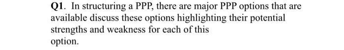 Solved Q1. In structuring a PPP, there are major PPP options | Chegg.com