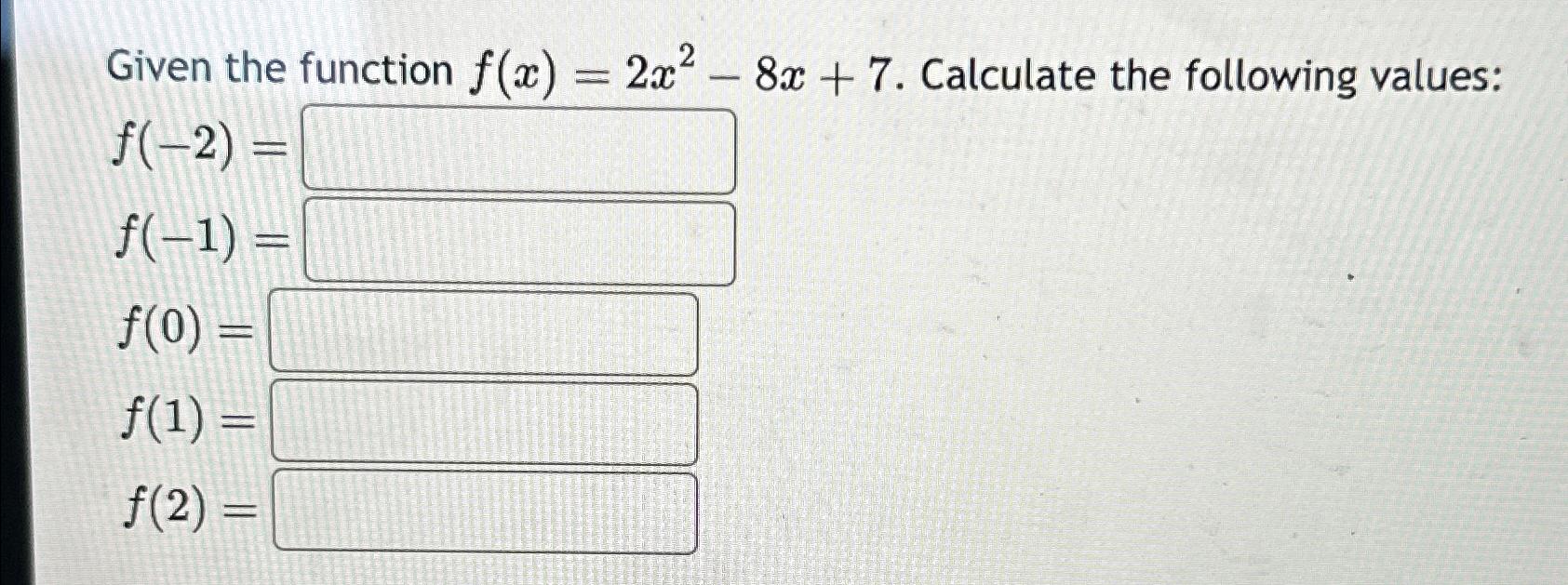 Solved Given the function f(x)=2x2-8x+7. Calculate the | Chegg.com Solved Given the function f(x)=2x2-8x+7. Calculate the | Chegg.com