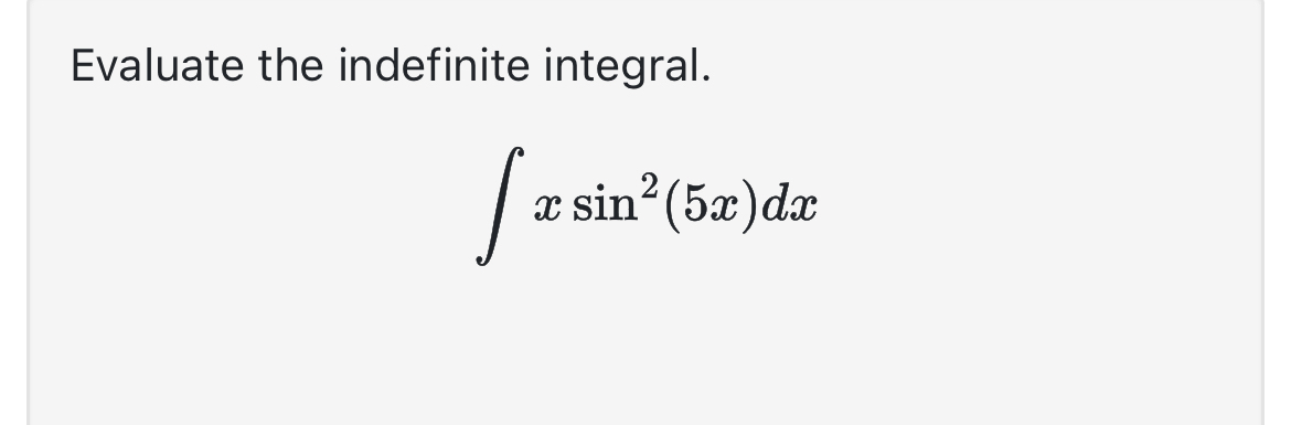 Solved Evaluate the indefinite integral.∫﻿﻿xsin2(5x)dx | Chegg.com