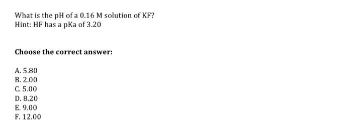 Solved What is the pH of a 0.16M solution of KF? Hint: HF | Chegg.com