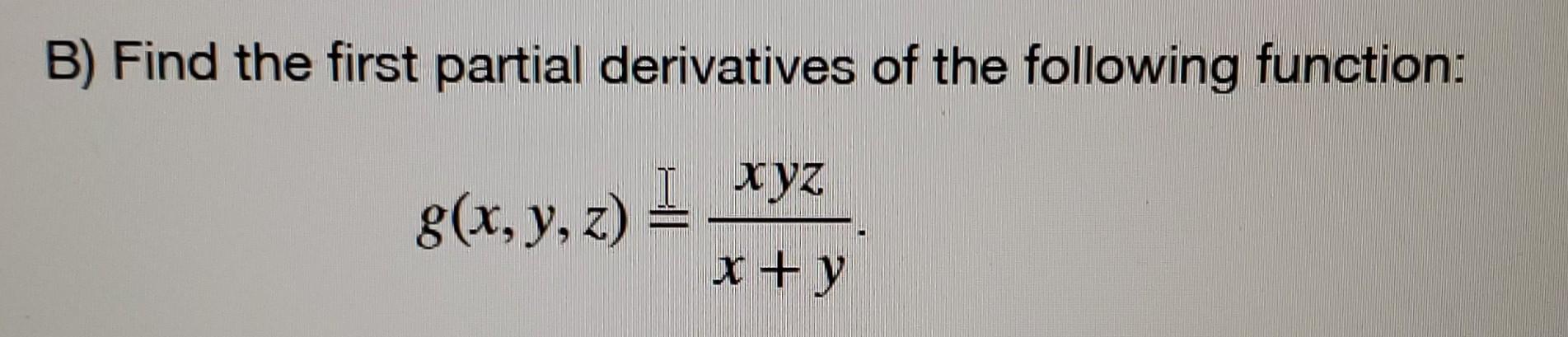 Solved B) Find the first partial derivatives of the | Chegg.com