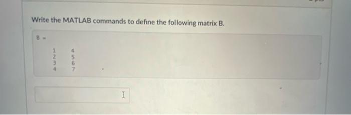 Solved Write the MATLAB commands to define the following | Chegg.com Solved Write the MATLAB commands to define the following | Chegg.com