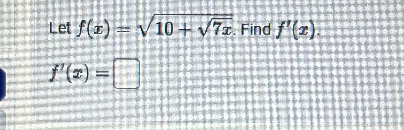 Solved Let f(x)=10+7x22. ﻿Find f'(x)f'(x)= | Chegg.com