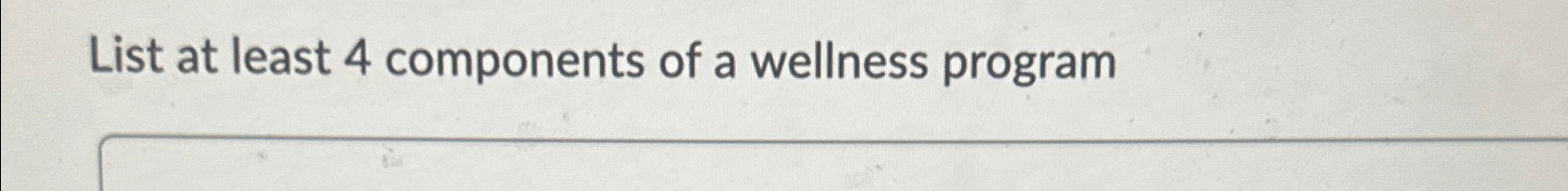 Solved List at least 4 ﻿components of a wellness program | Chegg.com