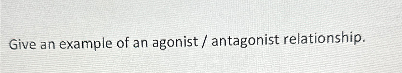 Solved Give an example of an agonist / ﻿antagonist | Chegg.com