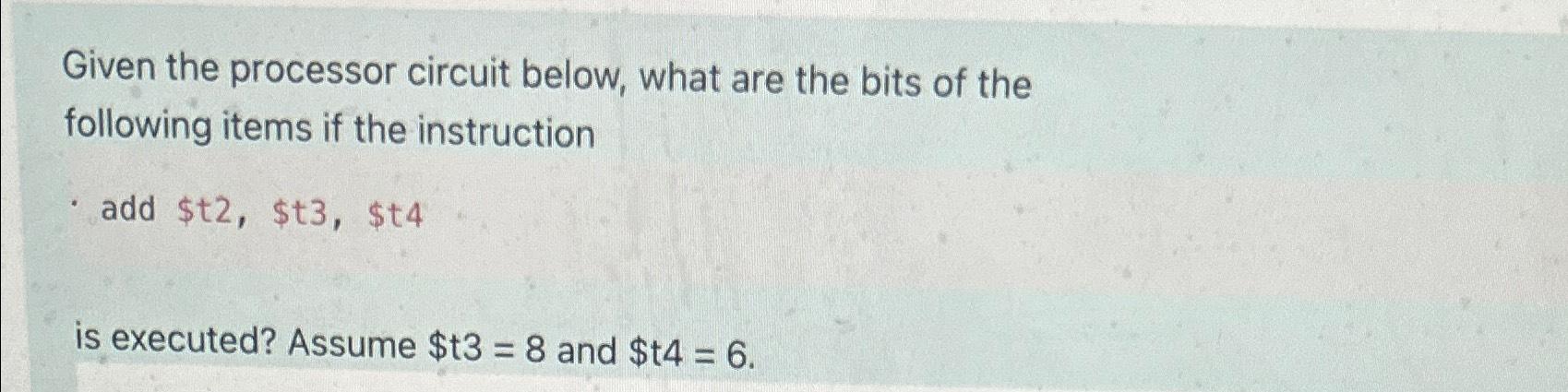 Solved Given the processor circuit below, what are the bits | Chegg.com